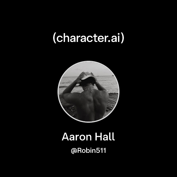 Chat with Aaron Hall | character.ai | AI Chat, Reimagined–Your Words ...