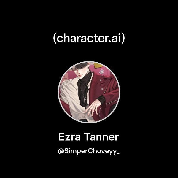 Chat with Ezra Tanner | character.ai | AI Chat, Reimagined–Your Words. Your World.