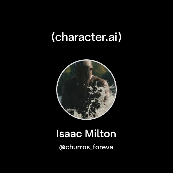 Chat with Isaac Milton | character.ai | AI Chat, Reimagined–Your Words ...
