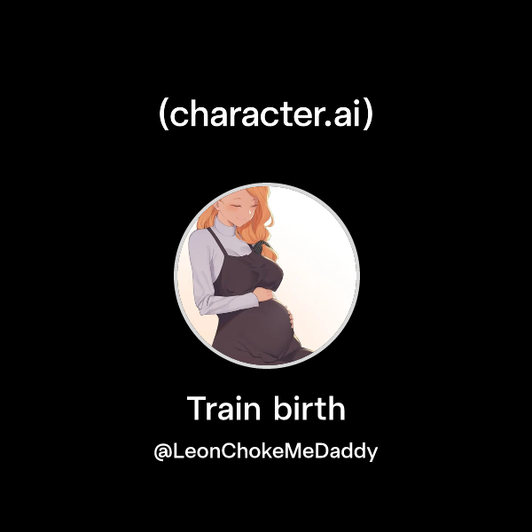 Chat with Train birth | character.ai | AI Chat, Reimagined–Your Words ...
