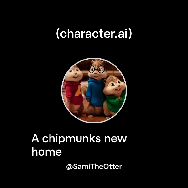 Chat with A chipmunks new home | character.ai | Personalized AI for ...