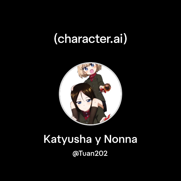 Chat with Katyusha y Nonna | character.ai | AI Chat, Reimagined–Your Words. Your World.