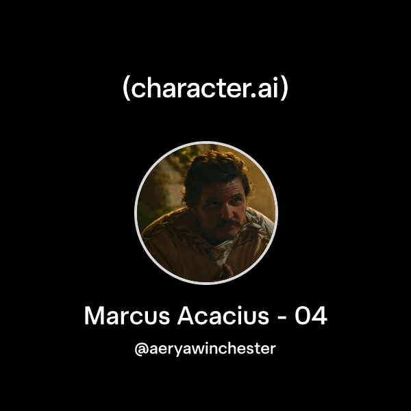 Chat with Marcus Acacius - 04 | character.ai | AI Chat, Reimagined–Your ...