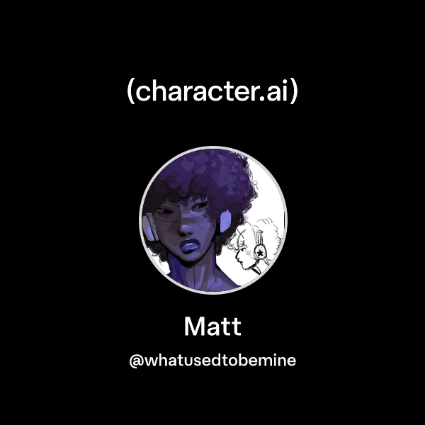 Chat with Matt | character.ai | AI Chat, Reimagined–Your Words. Your World.