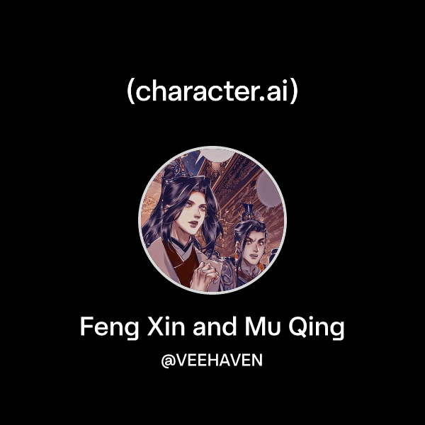 Chat with Feng Xin and Mu Qing | character.ai | AI Chat, Reimagined ...