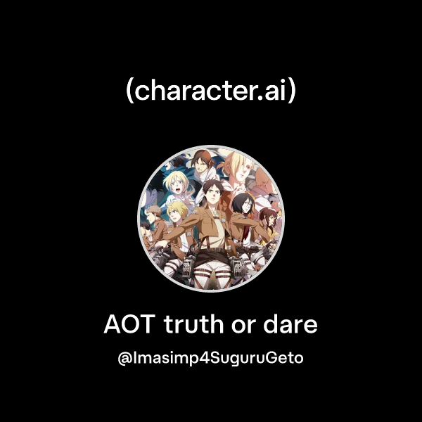 Chat with AOT truth or dare | character.ai | AI Chat, Reimagined–Your ...