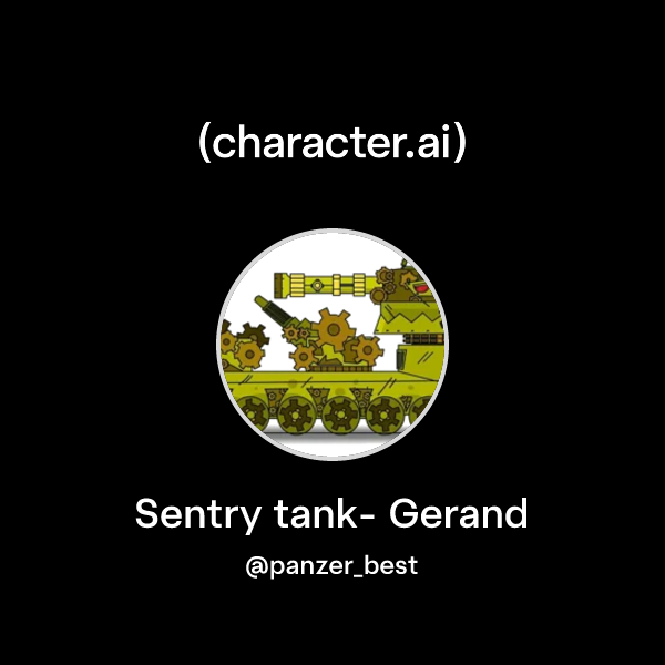 Chat with Sentry tank- Gerand | character.ai | AI Chat, Reimagined–Your ...