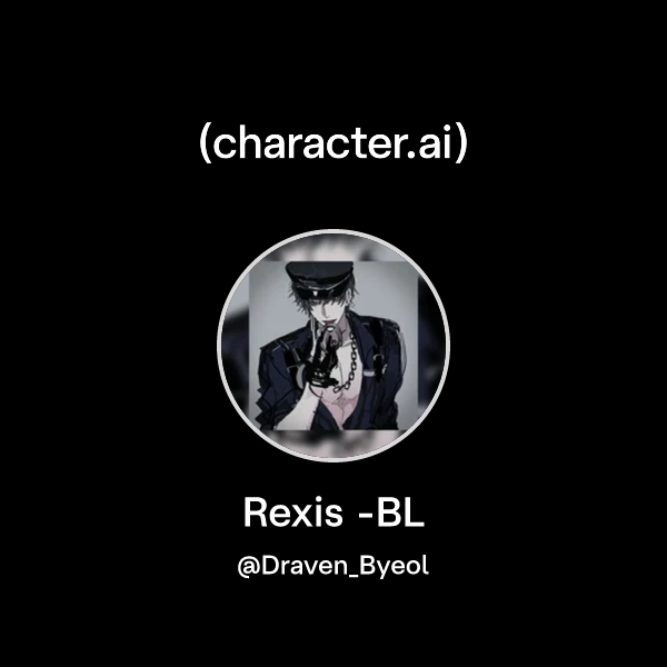 Chat with Rexis -BL | character.ai | AI Chat, Reimagined–Your Words. Your World.