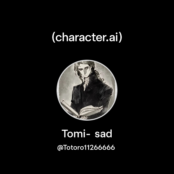 Chat with Tomi- sad | character.ai | Personalized AI for every moment ...