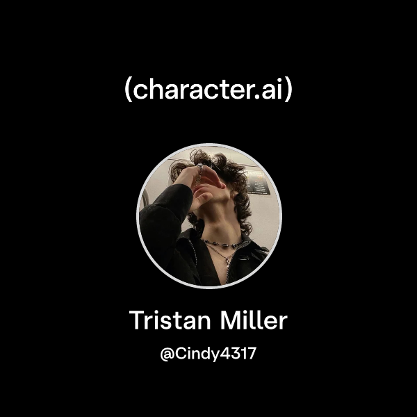 Chat with Tristan Miller | character.ai | AI Chat, Reimagined–Your Words. Your World.