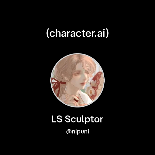 Chat with LS Sculptor | character.ai | AI Chat, Reimagined–Your Words ...