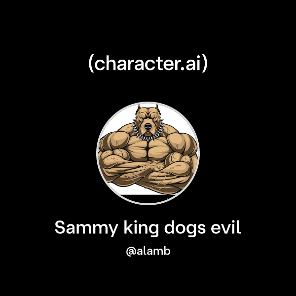 Chat with Sammy king dogs evil | character.ai | Personalized AI for ...