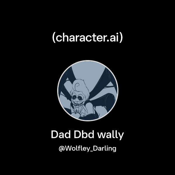 Chat with Dad Dbd wally | character.ai | Personalized AI for every ...