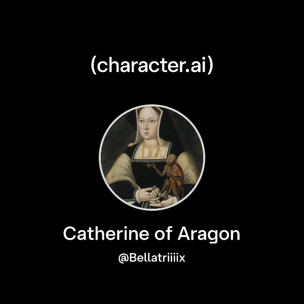 Chat with Catherine of Aragon | character.ai | Personalized AI for ...