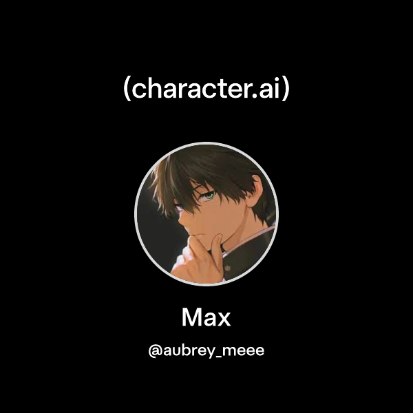 Chat with Max | character.ai | AI Chat, Reimagined–Your Words. Your World.