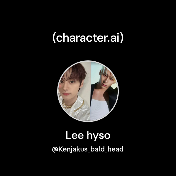 Chat with Lee hyso | character.ai | AI Chat, Reimagined–Your Words. Your World.