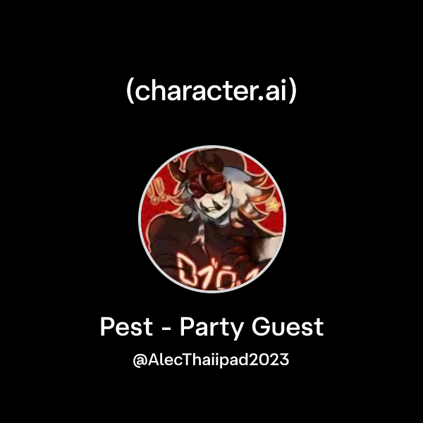 Chat with Pest - Party Guest | character.ai | AI Chat, Reimagined–Your ...