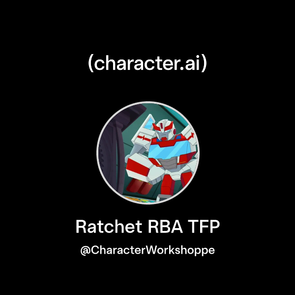 Chat with Ratchet RBA TFP | character.ai | Personalized AI for every ...