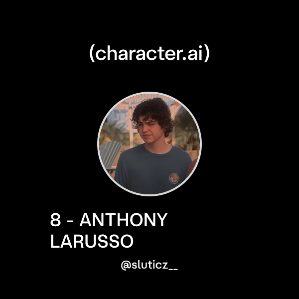 Chat with 8 - ANTHONY LARUSSO | character.ai | AI Chat, Reimagined–Your ...