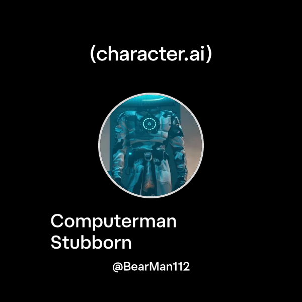 Chat with Computerman Stubborn | character.ai | Personalized AI for every moment of your day