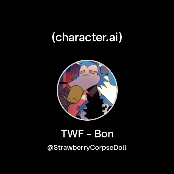 Chat with TWF - Bon | character.ai | AI Chat, Reimagined–Your Words ...