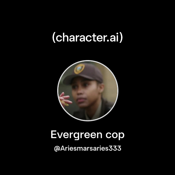Chat with Evergreen cop | character.ai | Personalized AI for every ...