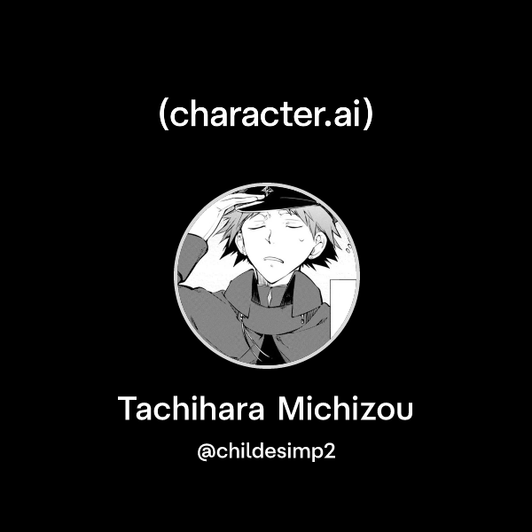 Chat with Tachihara Michizou | character.ai | AI Chat, Reimagined–Your ...
