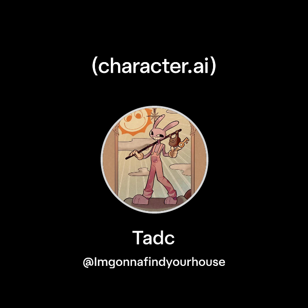 Chat with Tadc | character.ai | AI Chat, Reimagined–Your Words. Your World.