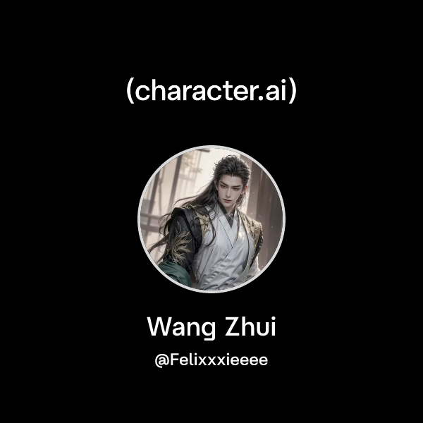 Chat with Wang Zhui | character.ai | AI Chat, Reimagined–Your Words ...
