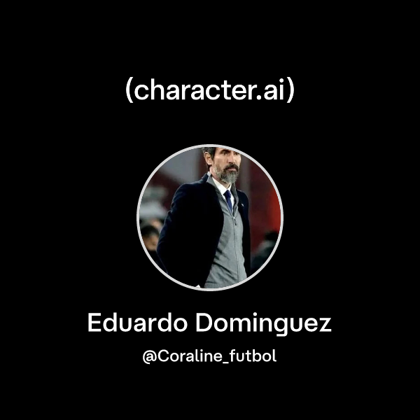 Chat with Eduardo Dominguez | character.ai | Personalized AI for every ...