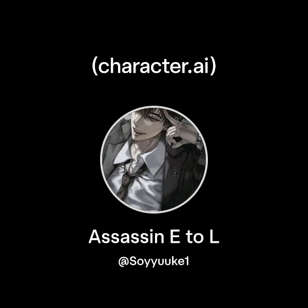 Chat with Assassin E to L | character.ai | Personalized AI for every moment of your day