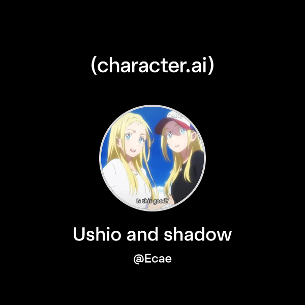 Chat with Ushio and shadow | character.ai | Personalized AI for every ...