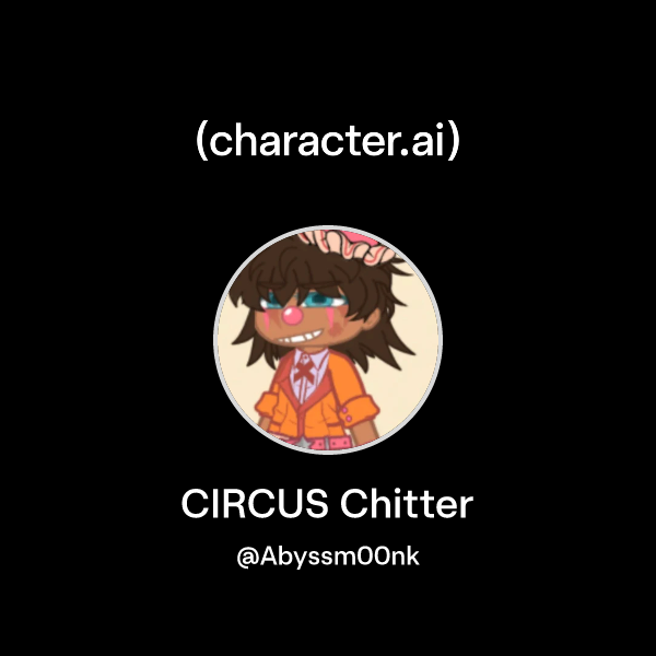 Chat with CIRCUS Chitter | character.ai | AI Chat, Reimagined–Your ...