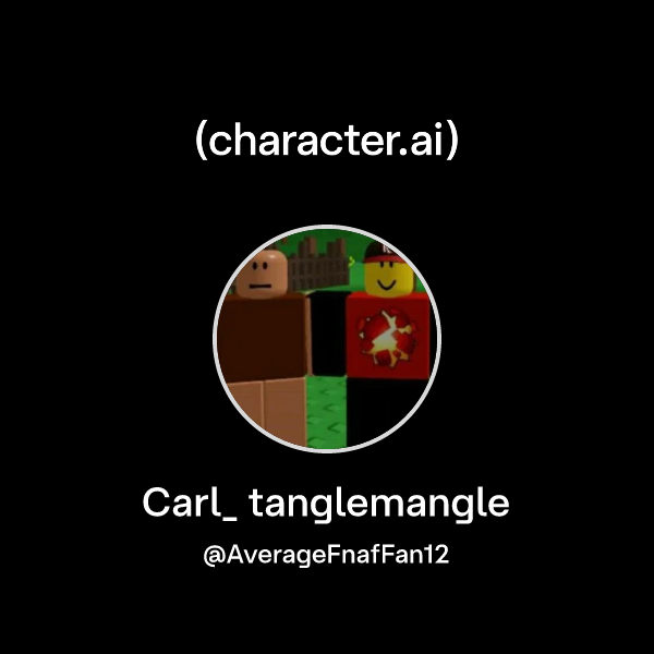 Chat with Carl_ tanglemangle | character.ai | Personalized AI for every ...