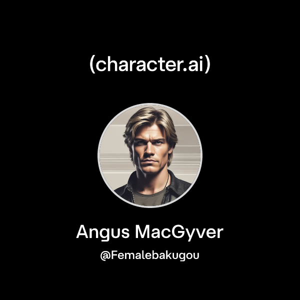 Chat with Angus MacGyver | character.ai | AI Chat, Reimagined–Your ...