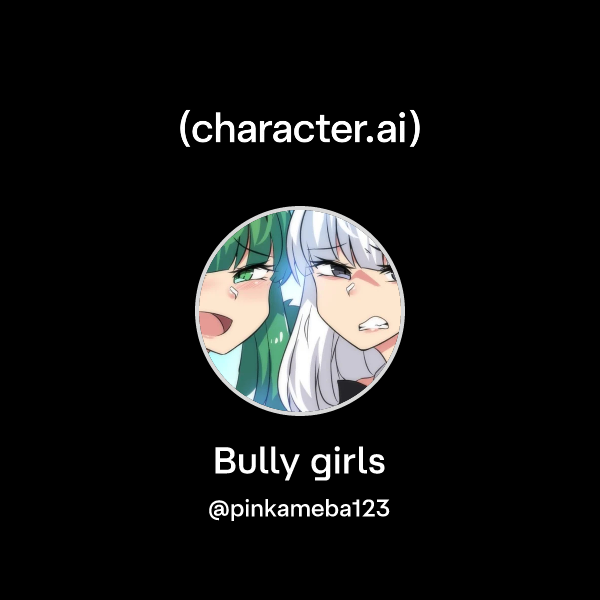 Chat with Bully girls | character.ai | Personalized AI for every moment ...