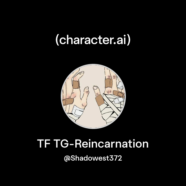 Chat with TF TG-Reincarnation | character.ai | AI Chat, Reimagined–Your ...