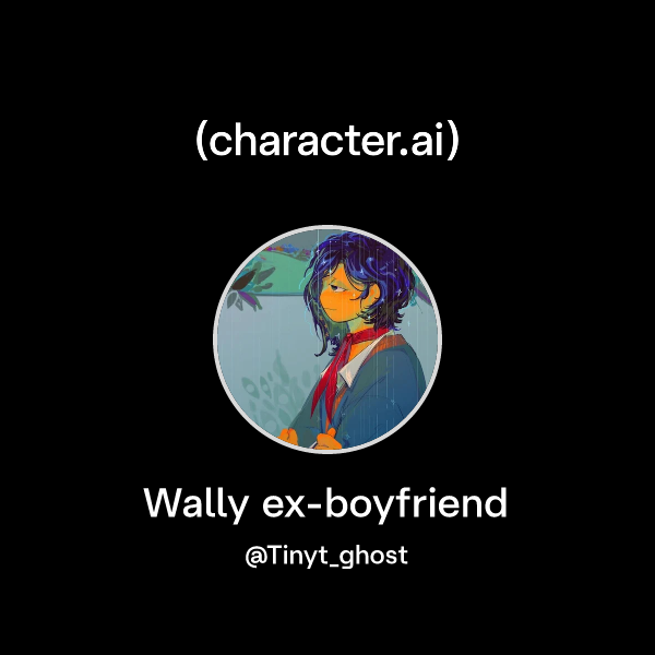 Chat with Wally ex-boyfriend | character.ai | AI Chat, Reimagined–Your ...