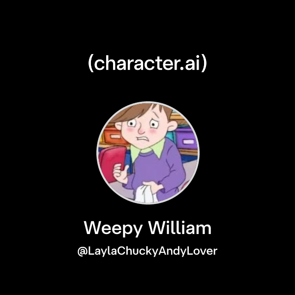 Chat with Weepy William | character.ai | Personalized AI for every ...