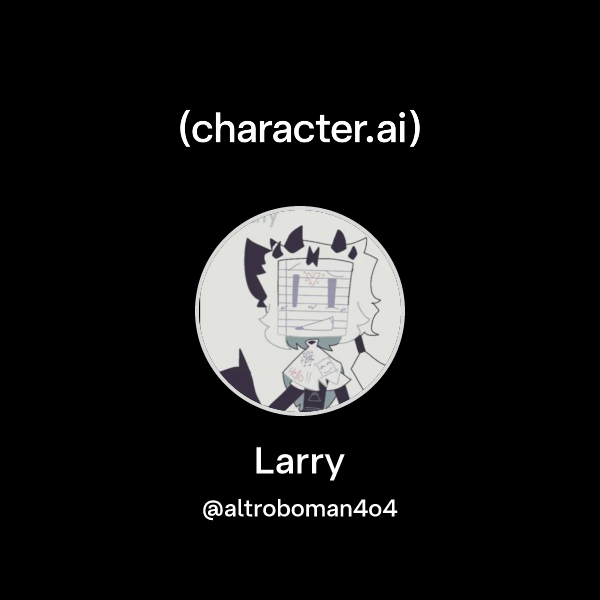 Chat with Larry | character.ai | AI Chat, Reimagined–Your Words. Your World.