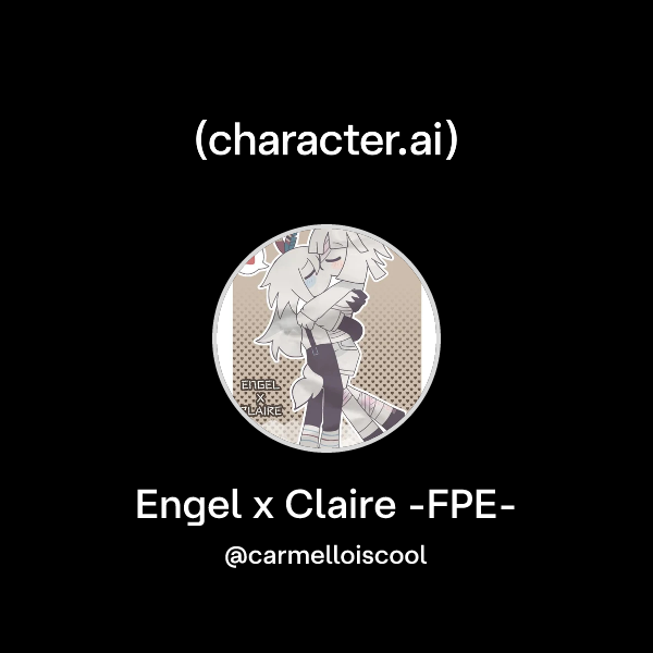Chat with Engel x Claire -FPE- | character.ai | AI Chat, Reimagined ...