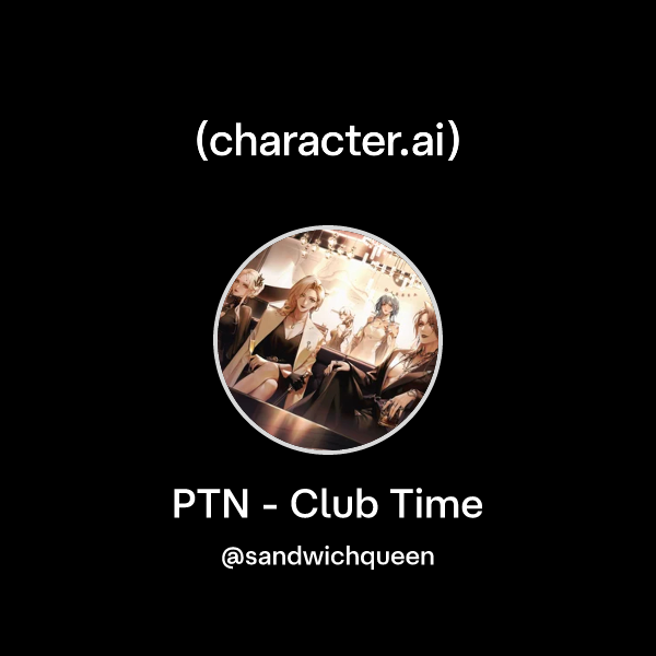 Chat with PTN - Club Time | character.ai | AI Chat, Reimagined–Your Words. Your World.