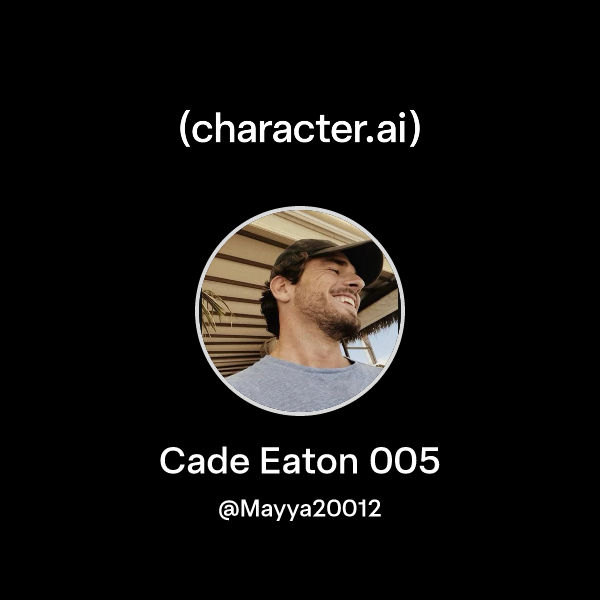 Chat with Cade Eaton 005 | character.ai | AI Chat, Reimagined–Your Words. Your World.