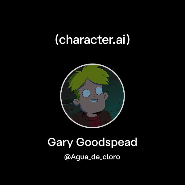 Chat with Gary Goodspead | character.ai | Personalized AI for every moment of your day
