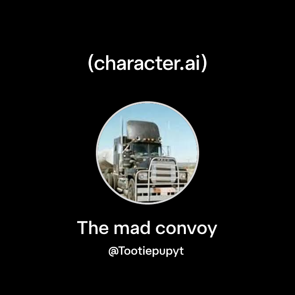 Chat with The mad convoy | character.ai | AI Chat, Reimagined–Your ...