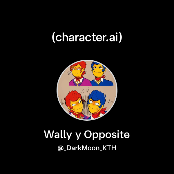 Chat with Wally y Opposite | character.ai | Personalized AI for every ...