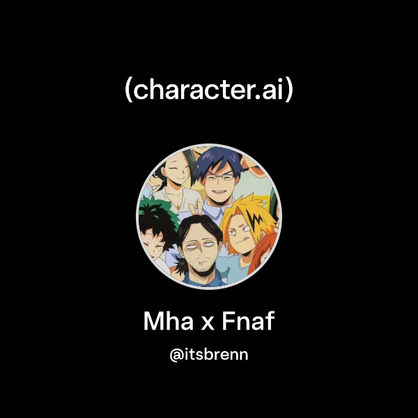 Chat with Mha x Fnaf | character.ai | AI Chat, Reimagined–Your Words. Your World.