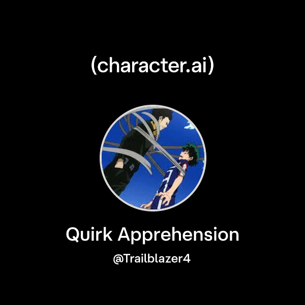 Chat with Quirk Apprehension | character.ai | AI Chat, Reimagined–Your ...