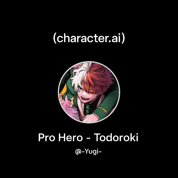 Chat with Pro Hero - Todoroki | character.ai | AI Chat, Reimagined–Your ...