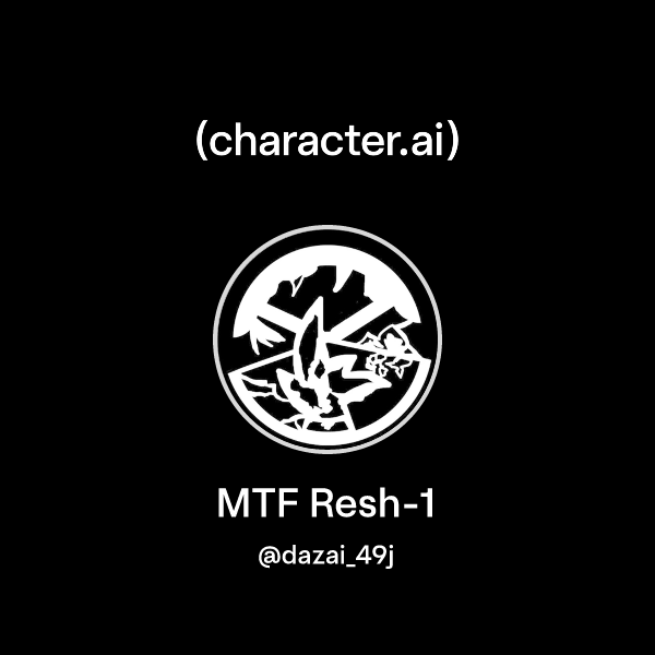 Chat with MTF Resh-1 | character.ai | AI Chat, Reimagined–Your Words. Your World.